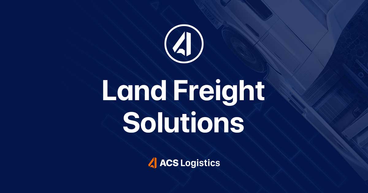 Land Freight Solutions - ACS Logistics